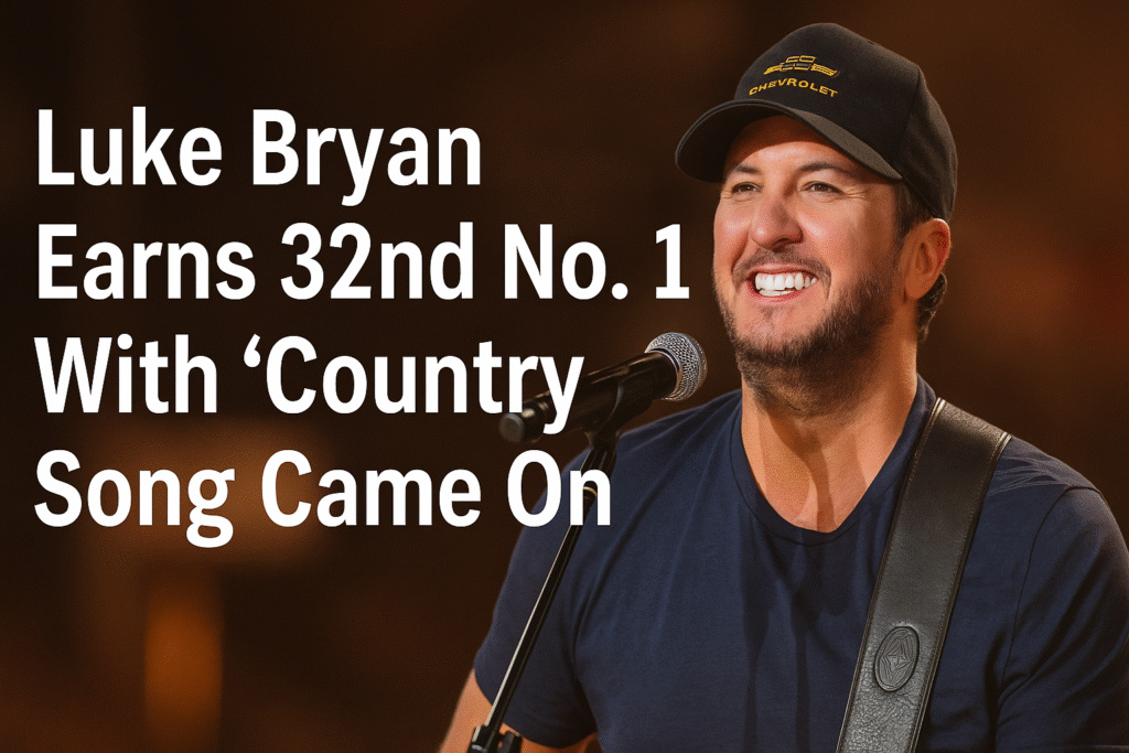 Luke Bryan Earns 32nd No. 1 With ‘Country Song Came On’ - Daily News